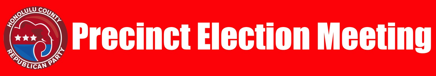Precinct Election Meetings – Honolulu County Republican Party